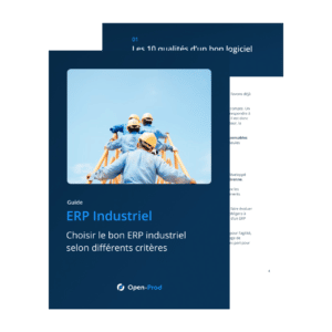 Guide ERP industriel : les critères à privilégier - Open-Prod